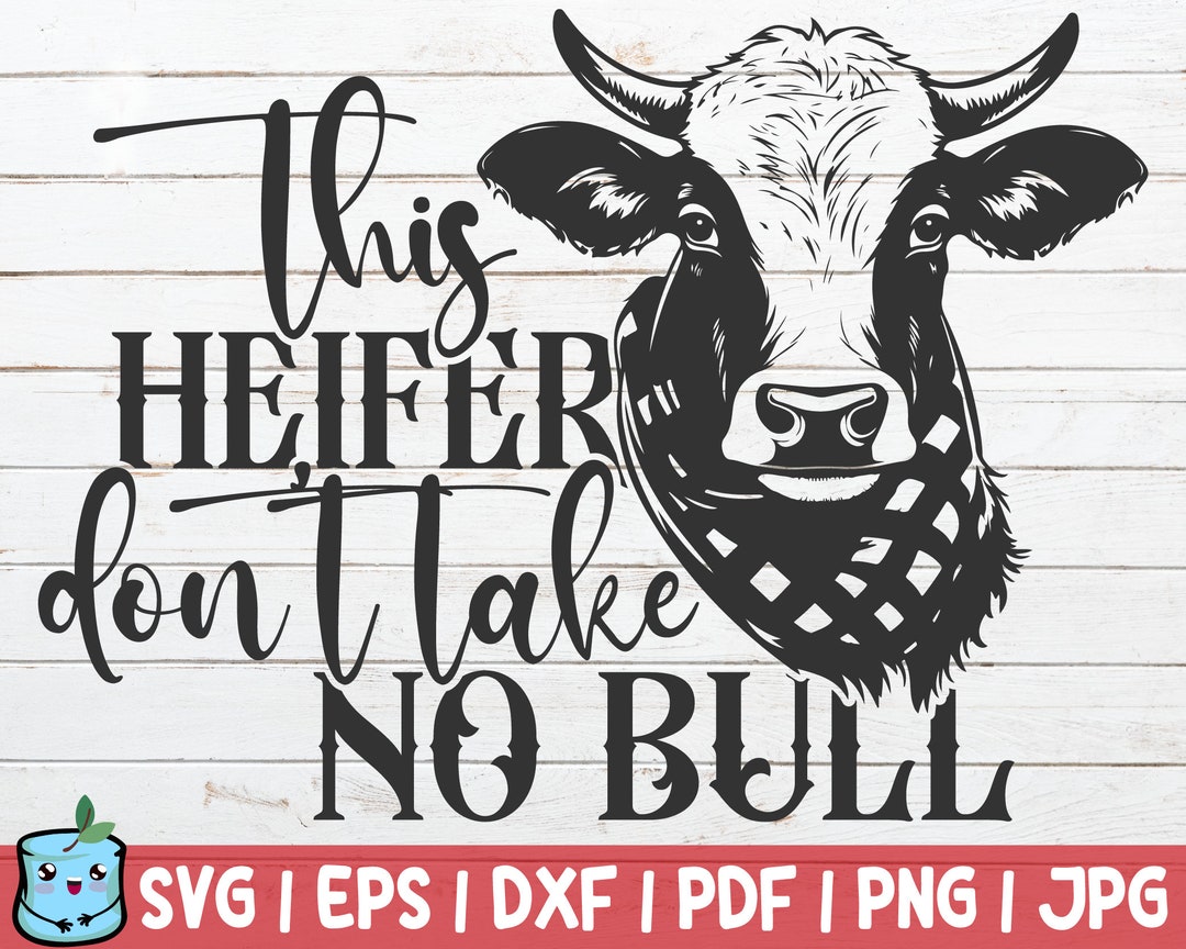 This Heifer Don't Take No Bull SVG Cut File Farm Life SVG Instant ...