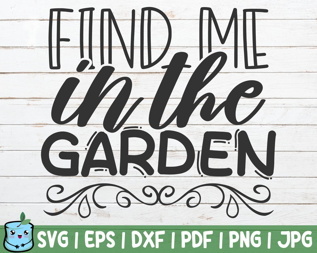 Find Me in the Garden SVG Cut File Gardening Instant Download ...