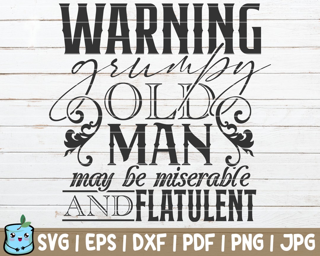 Warning Grumpy Old Man May Be Miserable and Flatulent SVG Cut File ...