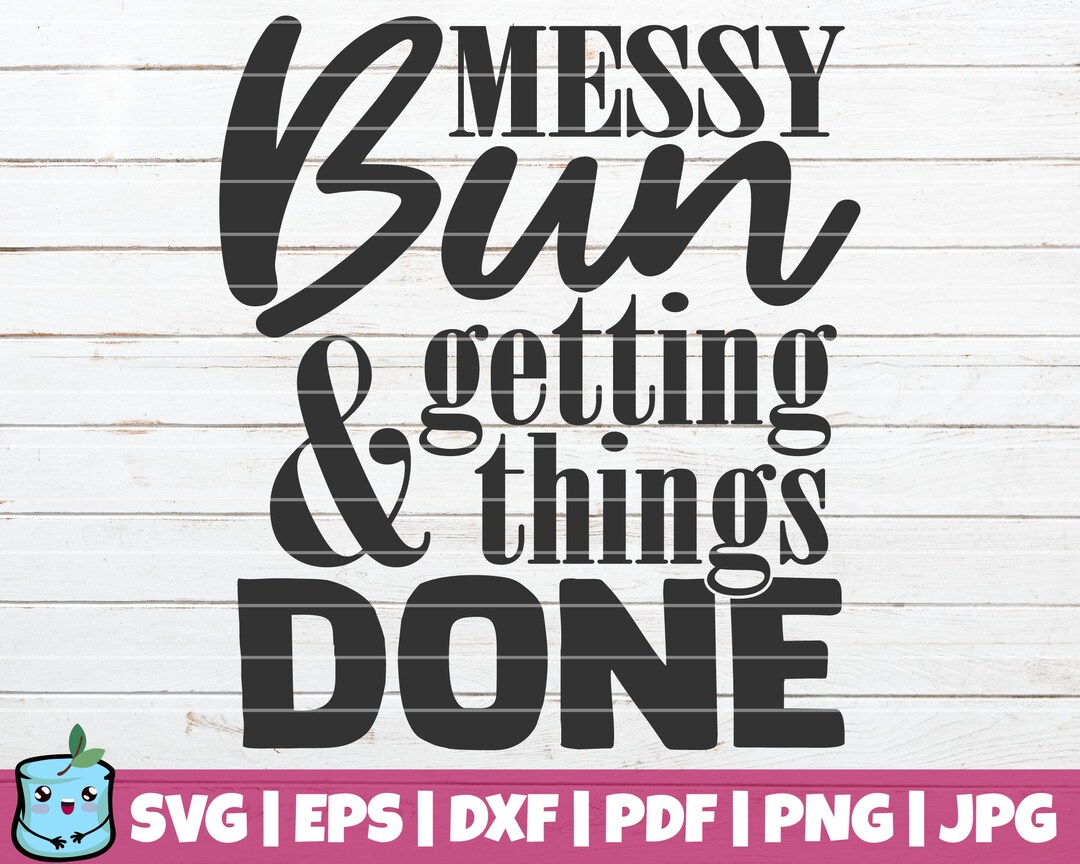 Messy Bun and Getting Things Done SVG Cut File Commercial Use Instant ...