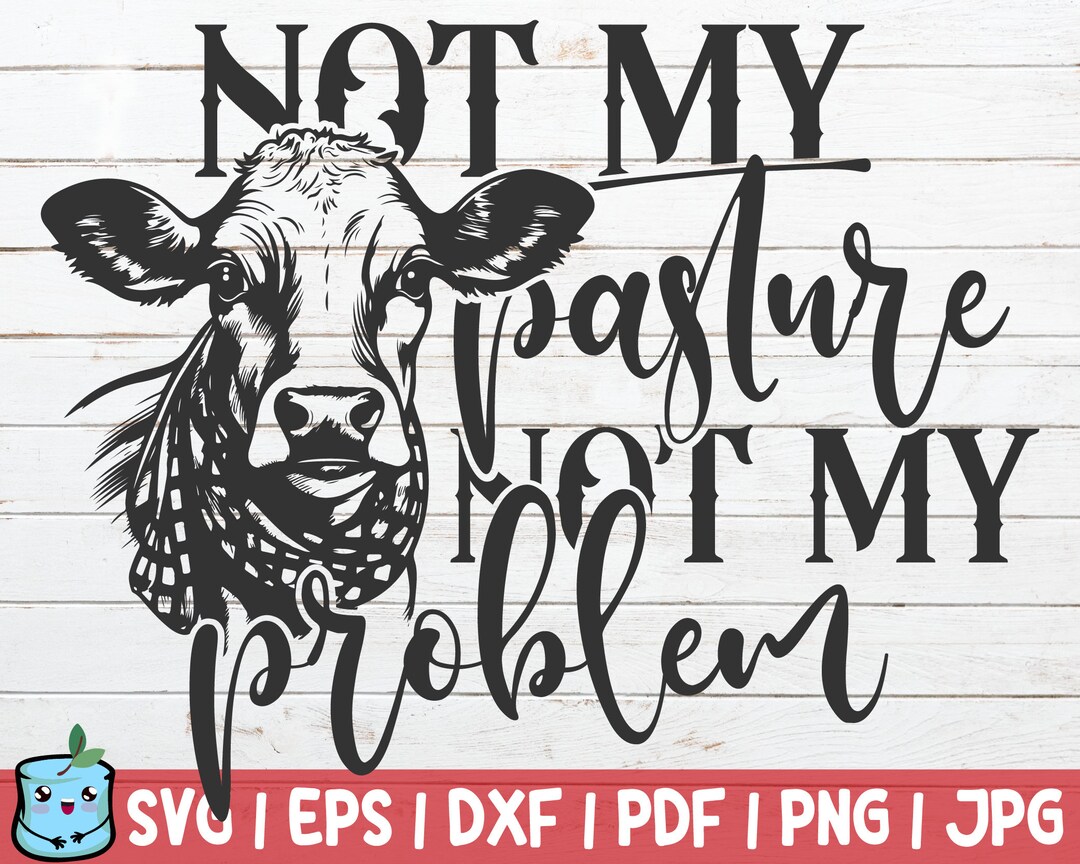 Not My Pasture Not My Problem SVG Cut File Farm Life SVG Instant ...