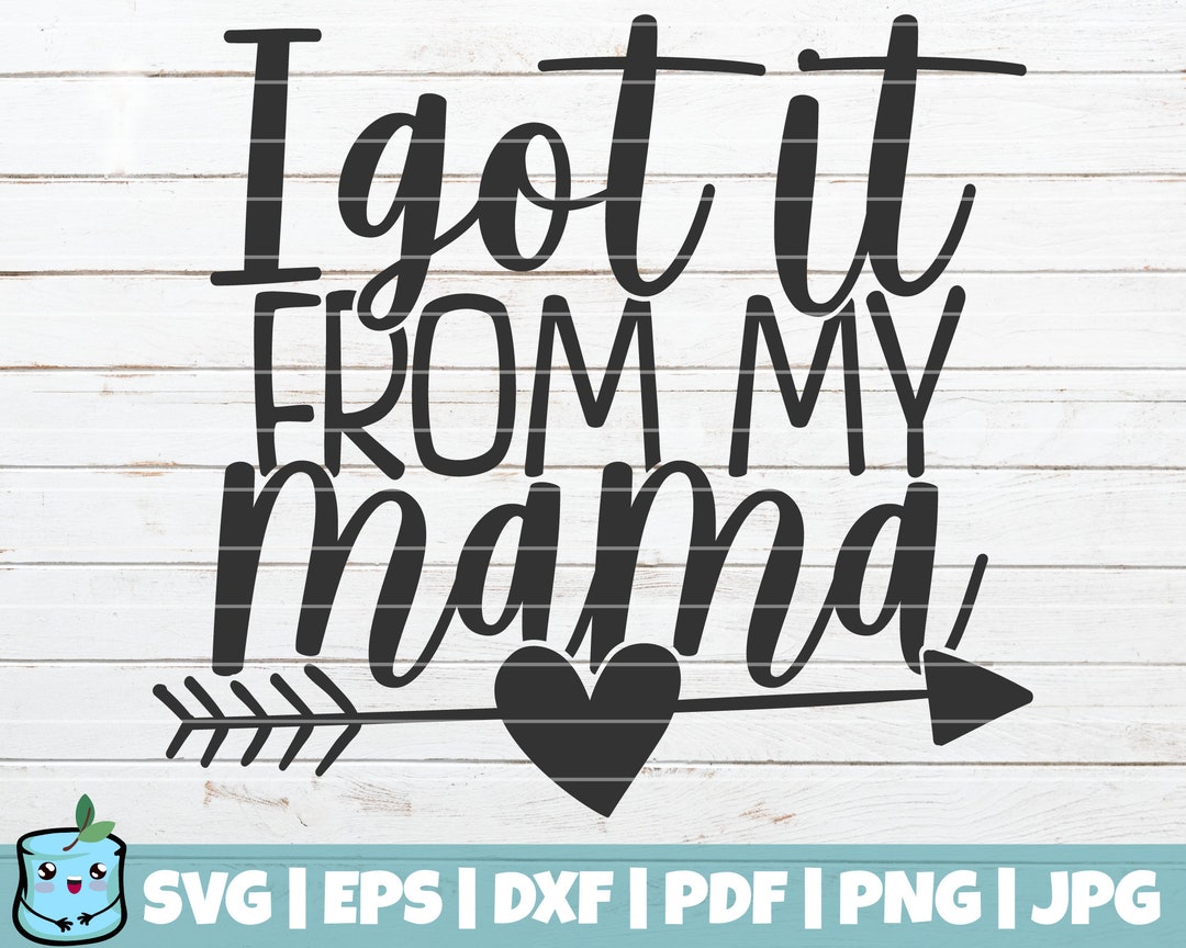 I Got It From My Mama SVG Cut File Commercial Use Instant Download ...