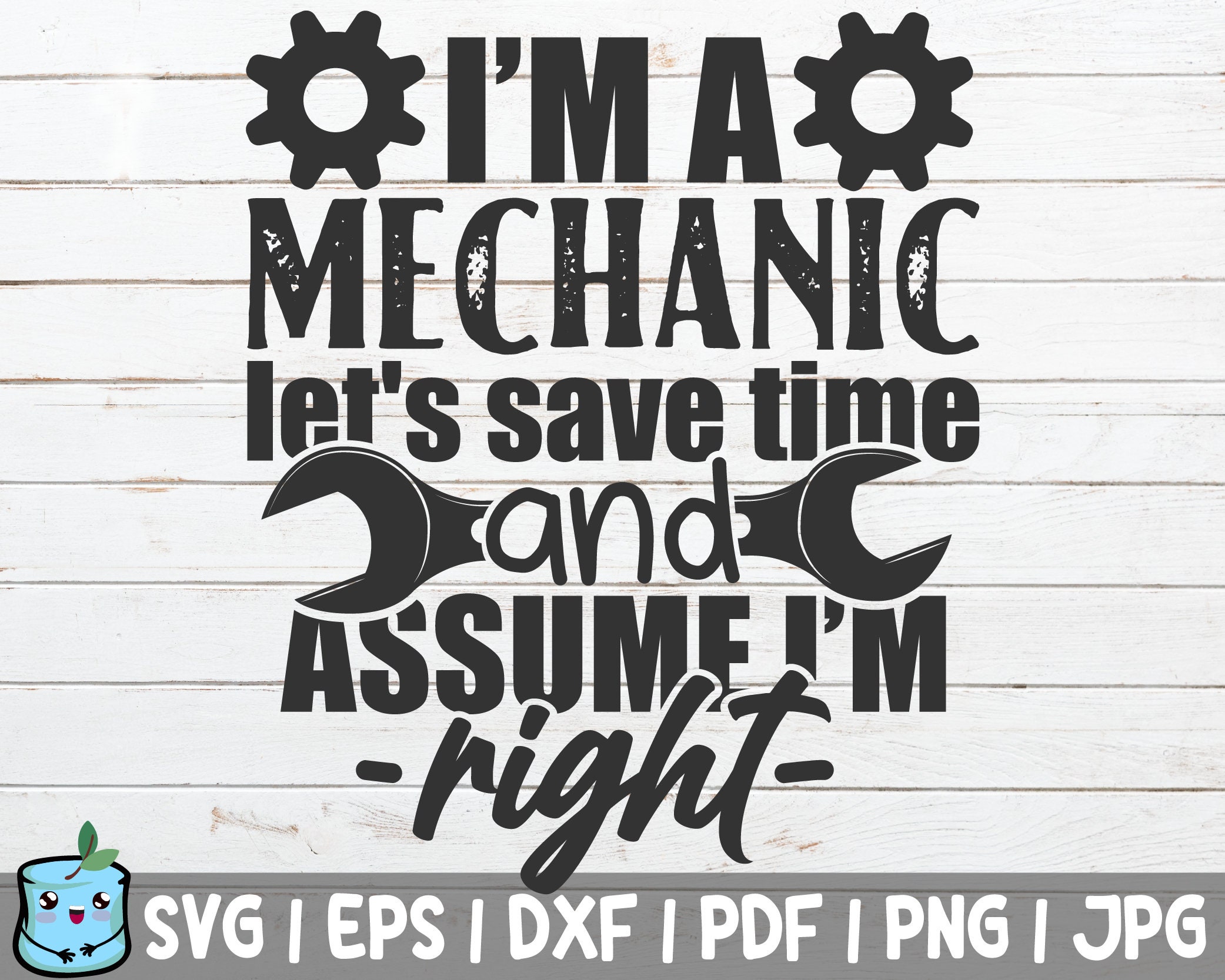 I'm A Mechanic Let's Save Time and Assume I'm Right SVG Cut File ...