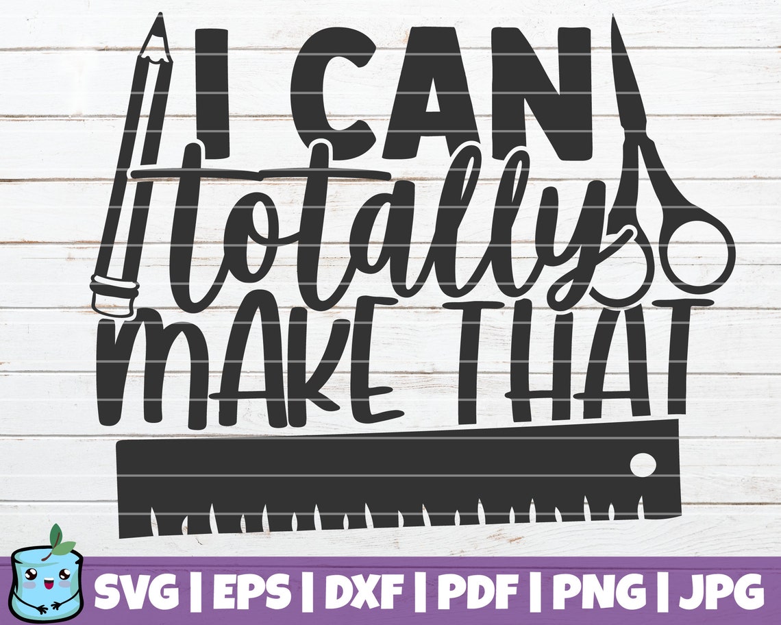 I Can Totally Make That Svg Cut File Commercial Use Etsy