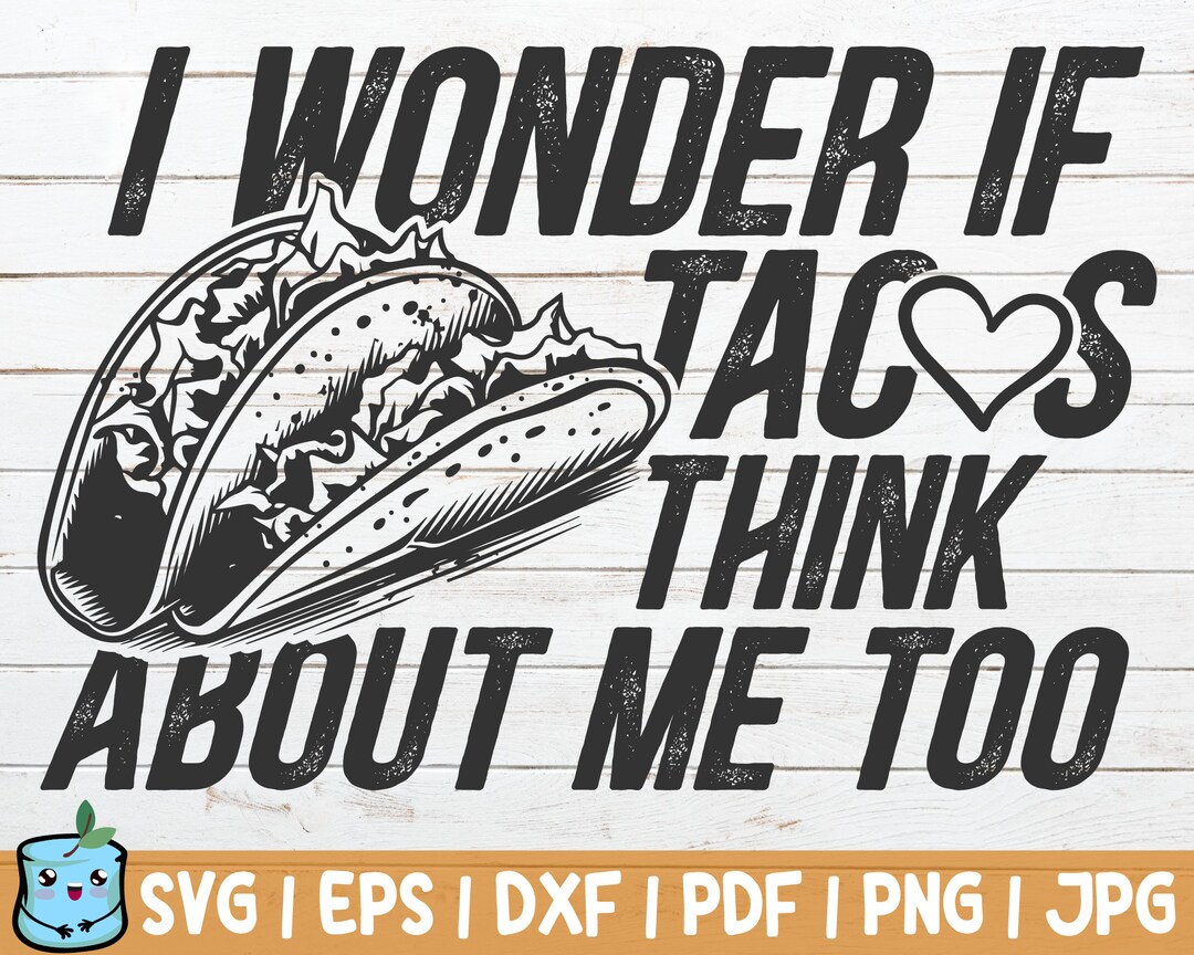 I Wonder If Tacos Think About Me Too SVG Cut Files Instant Download ...