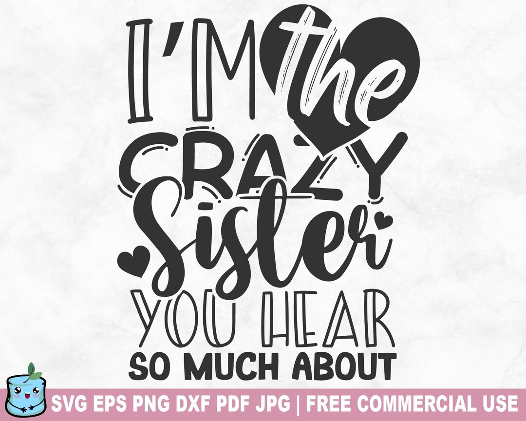 I'm the Crazy Sister SVG Cut File, Sisters Love SVG for Cricut ...