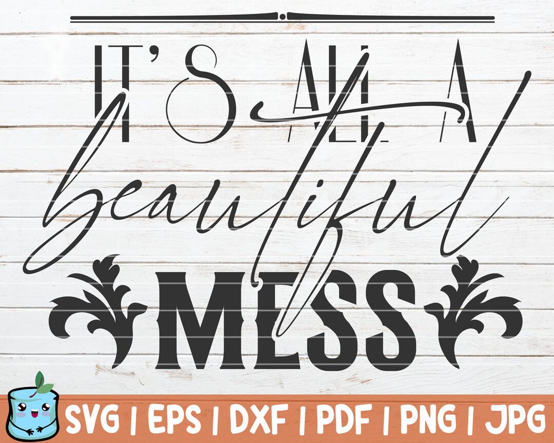 It's All A Beautiful Mess SVG Cut File Commercial Use Family SVG Home ...