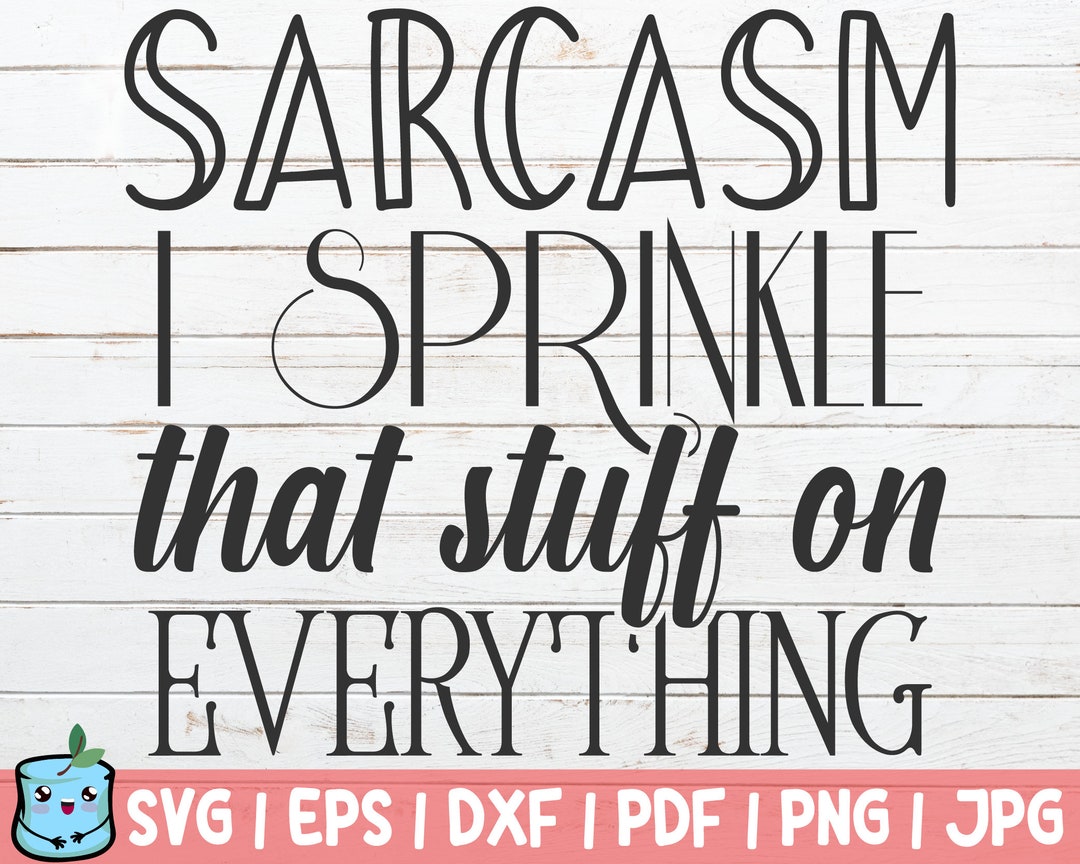 Sarcasm I Sprinkle That Stuff on Everything SVG Cut File Funny Saying Quote Instant Download ...