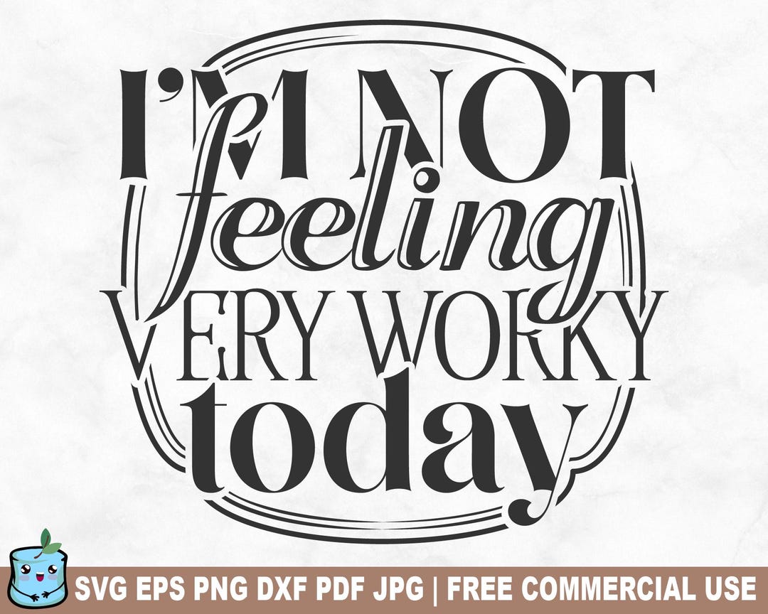 I'm Not Feeling Very Worky Today SVG Cut File Instant Download Work SVG ...