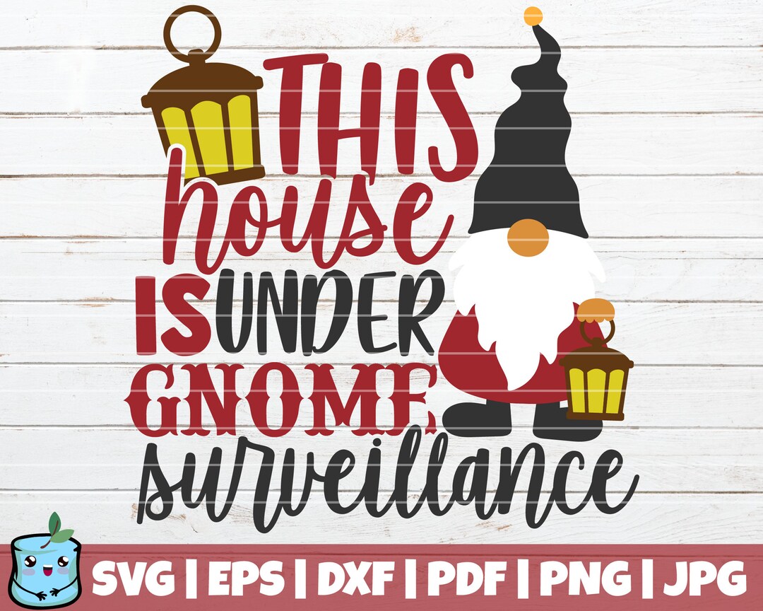 This House is Under Gnome Surveillance SVG Cut File Instant Download ...