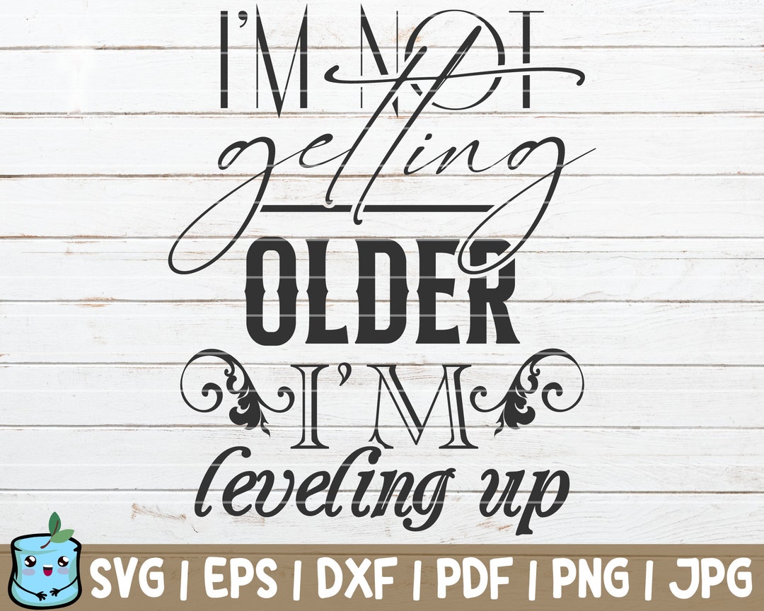 I'm Not Getting Older I'm Leveling up SVG Cut File Instant Download ...