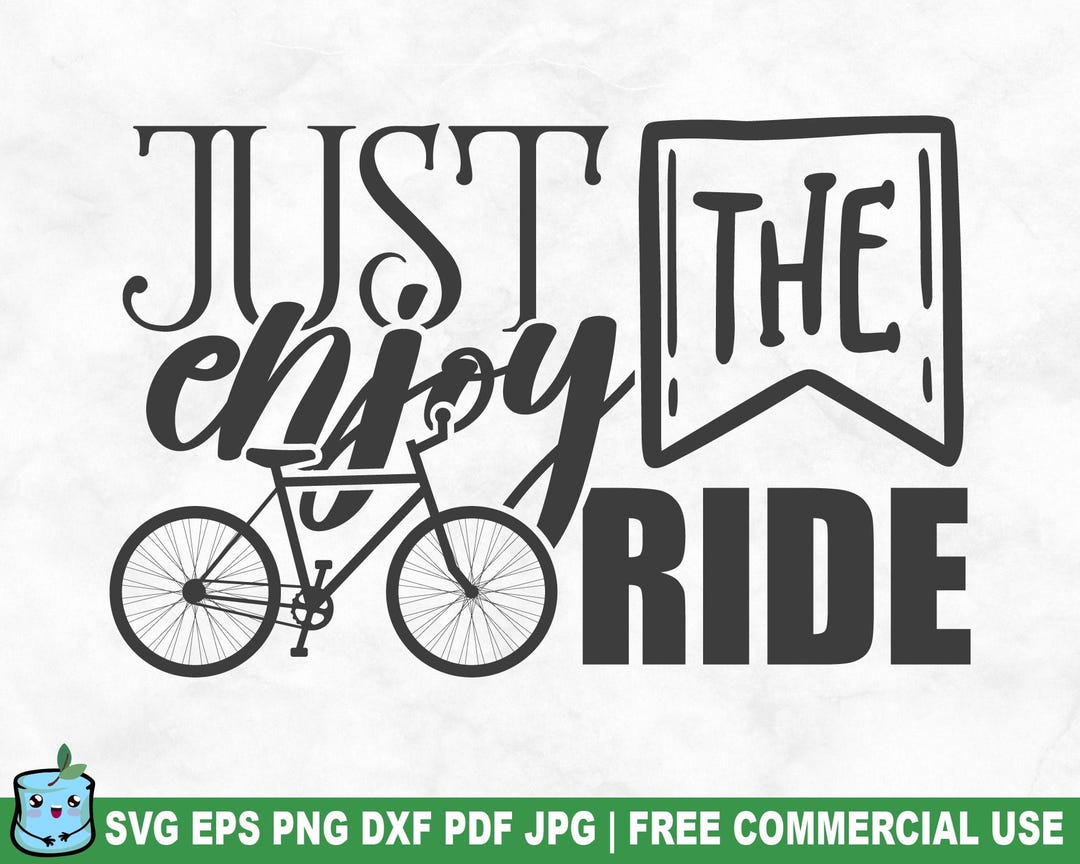 Just Enjoy the Ride SVG Cut File | Cycling SVG | Instant Download ...