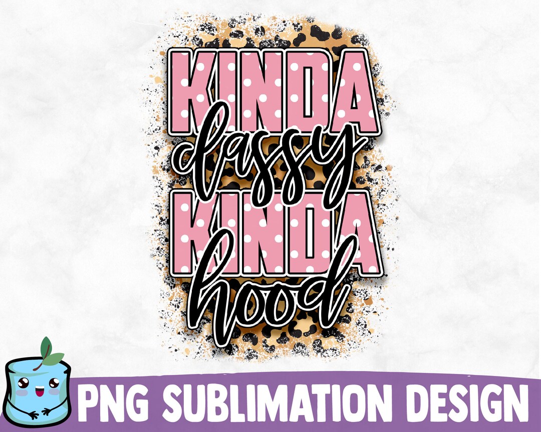 Kinda Classy Kinda Hood Sublimation Design Sassy Png Print Etsy