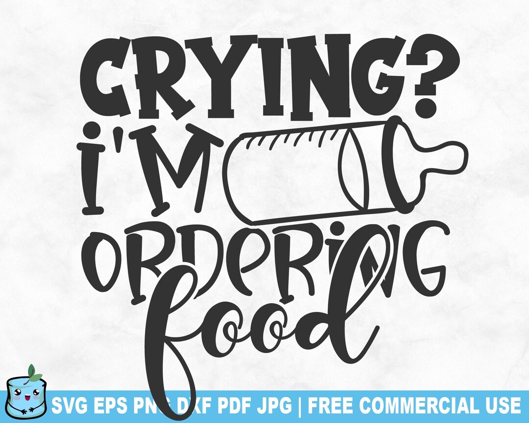 Crying I'm Ordering Food SVG Cut File | Funny Cute Baby Bib SVG ...