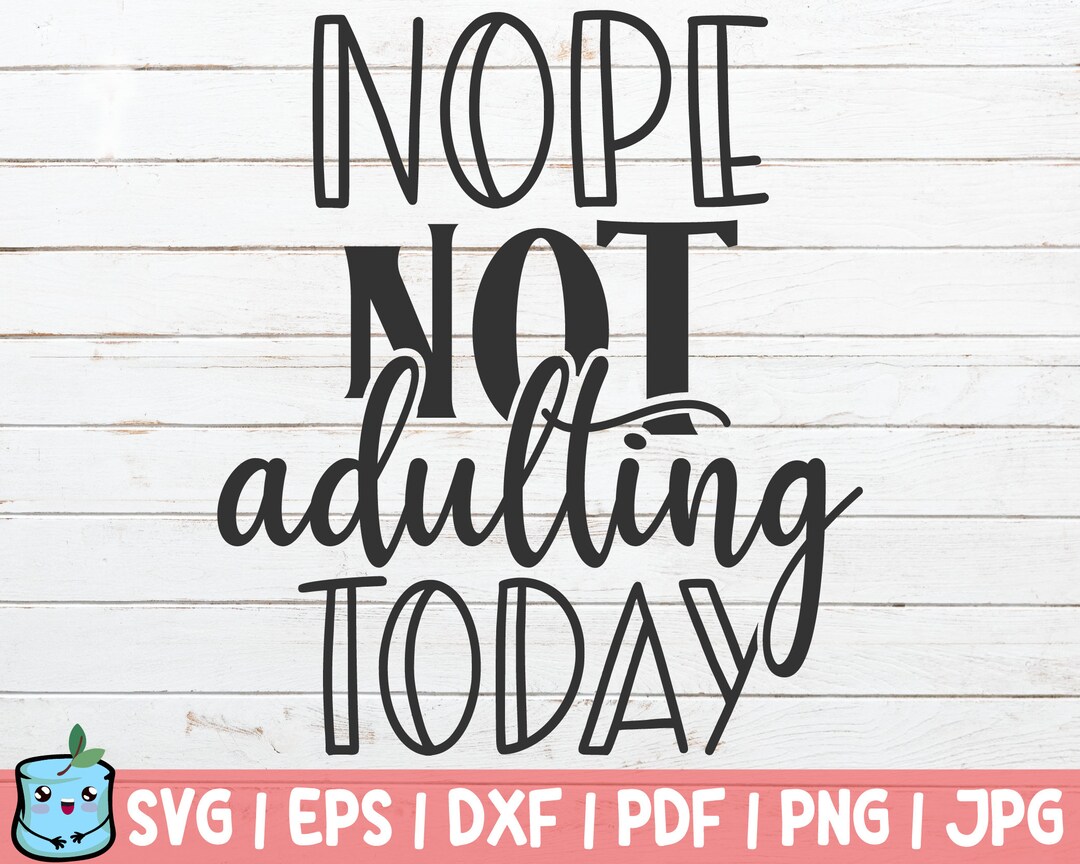 Nope Not Adulting Today SVG Cut File Mom Life Adulting Sarcastic Quote ...