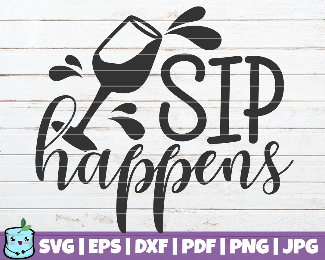 Sip Happens SVG Cut File Commercial Use Instant Download Printable ...