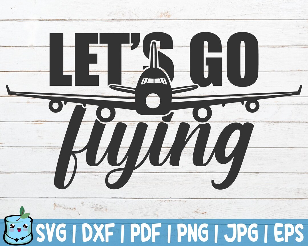 Let's Go Flying SVG Cut File Instant Download Commercial Use Pilot ...