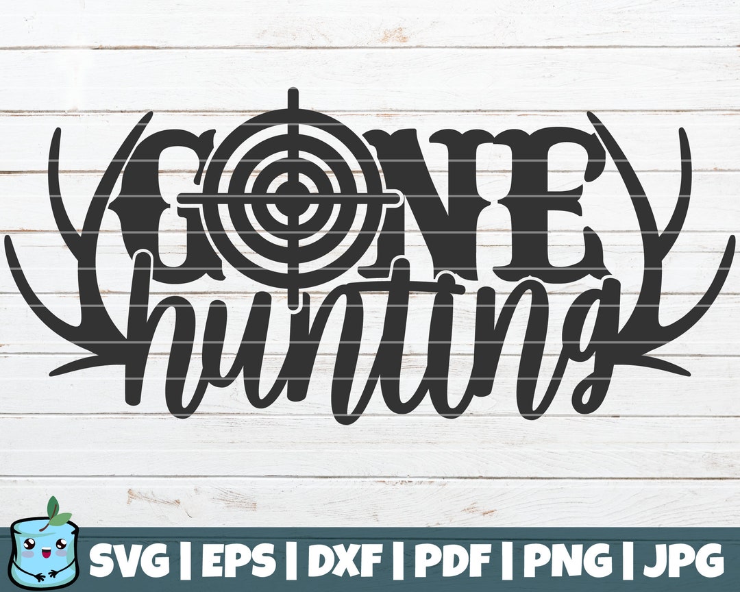Gone Hunting SVG Cut File Commercial Use Instant Download Printable ...