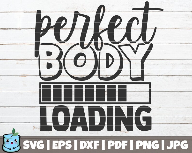 Perfect Body Loading SVG Cut File Commercial Use Printable - Etsy
