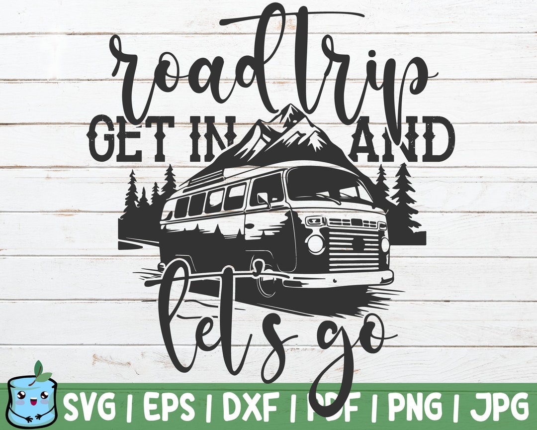 Road Trip Get in and Let's Go SVG Cut File Adventure Summer Trip SVG ...