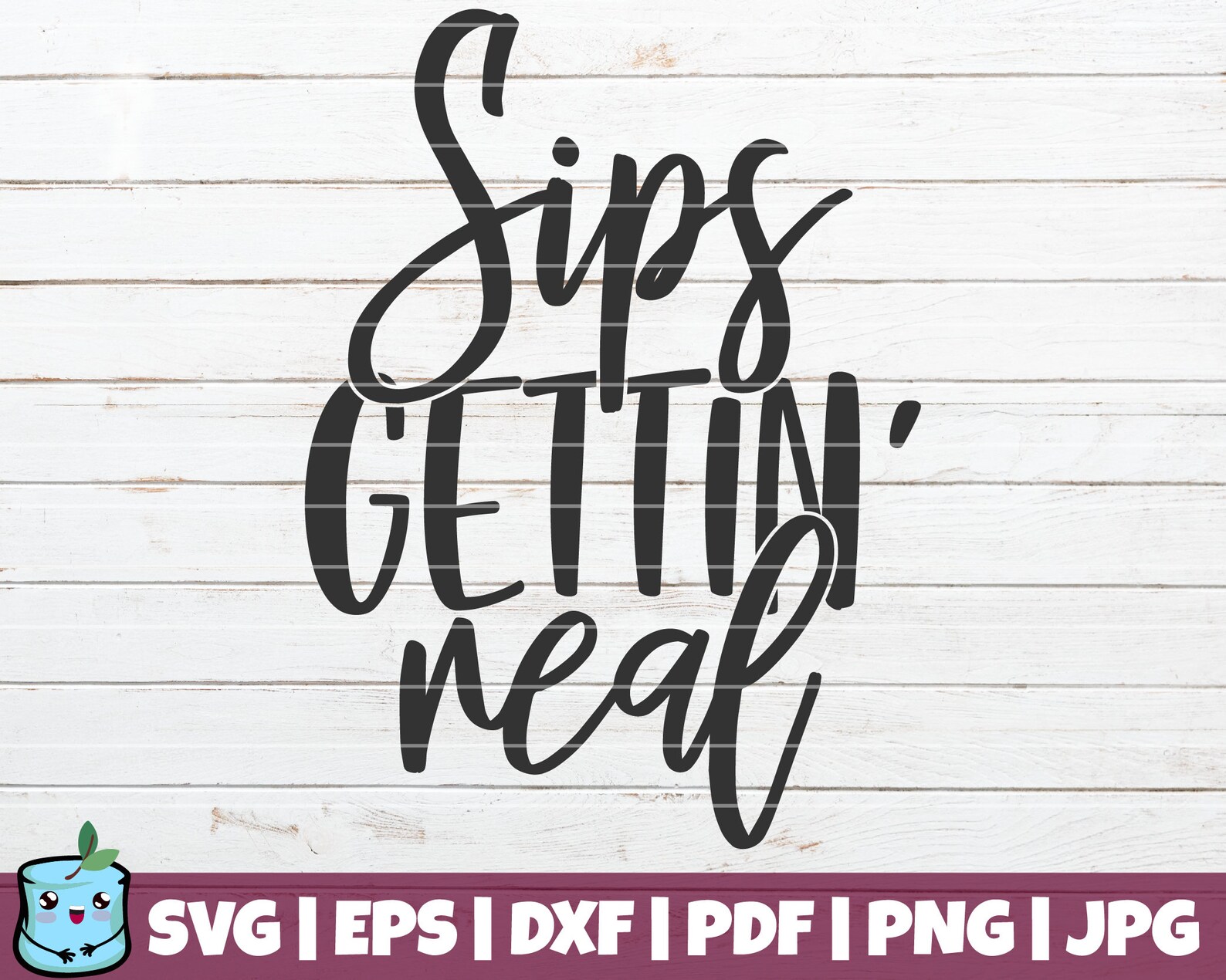 Sips Gettin' Real SVG Cut File Commercial Use Instant - Etsy
