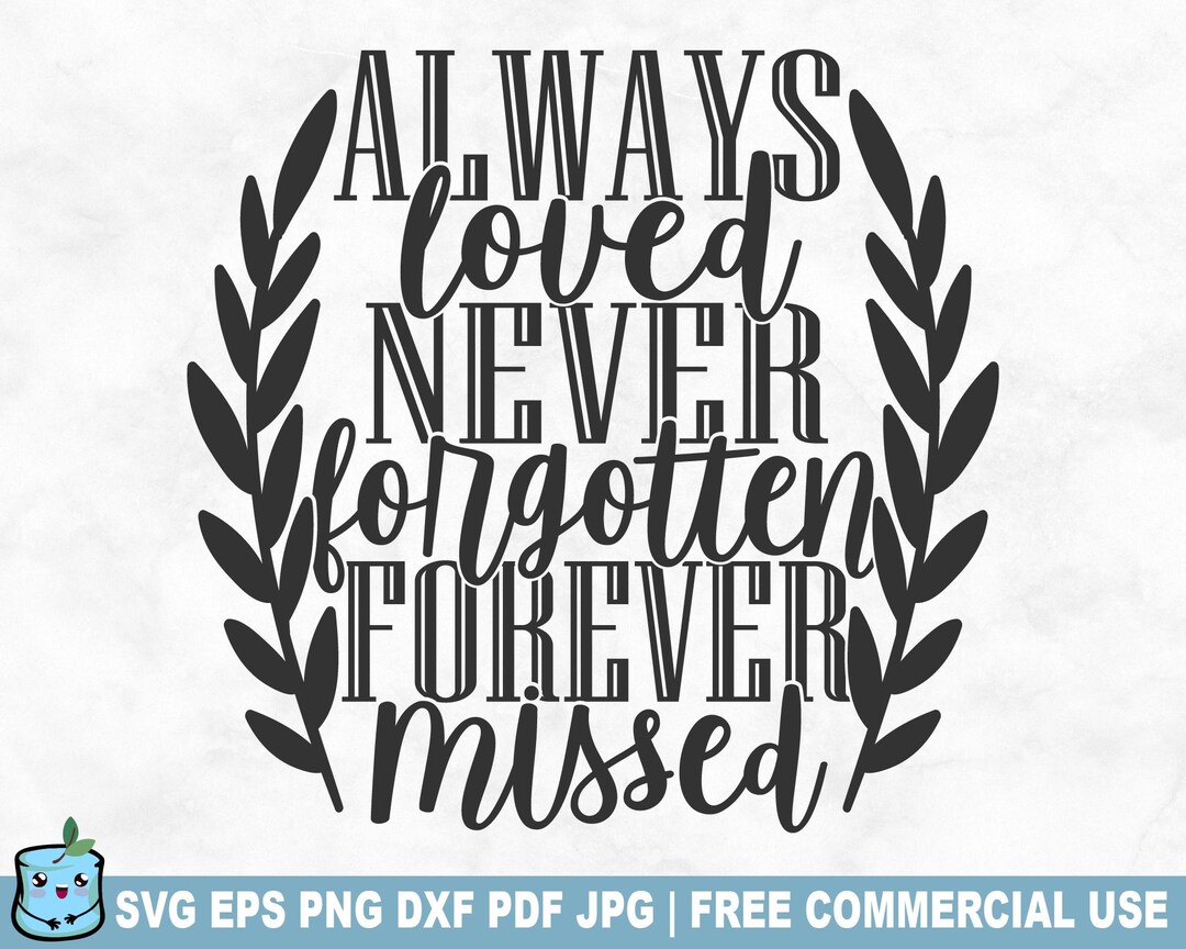 Always Loved Never Forgotten SVG Cut File, Memorial Funeral Grief SVG ...