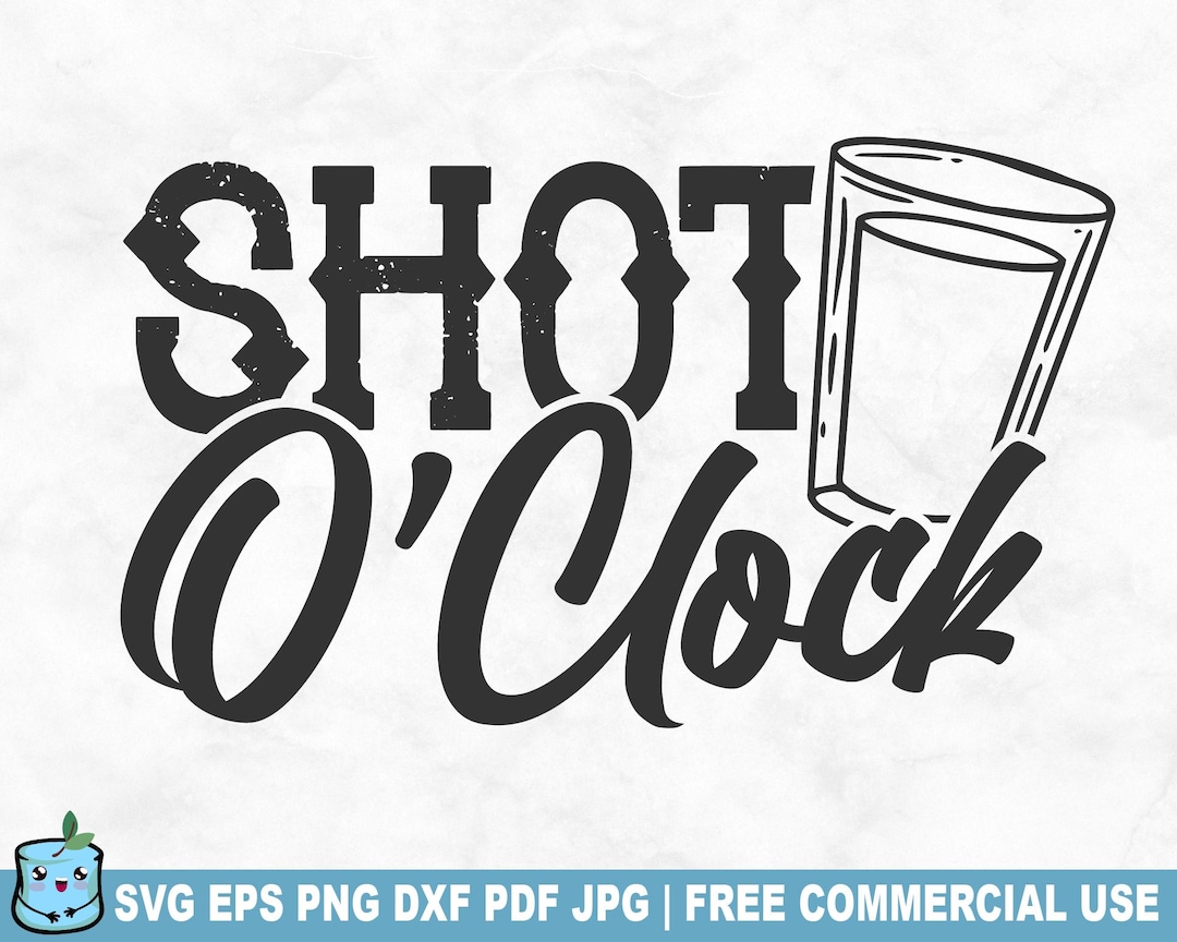Shot O'clock SVG Cut File, Funny Shot Glass SVG for Cricut Silhouette ...