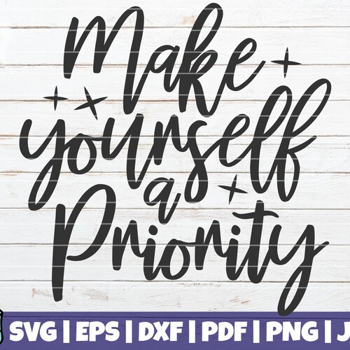 Make Yourself A Priority SVG Cut File Commercial Use - Etsy