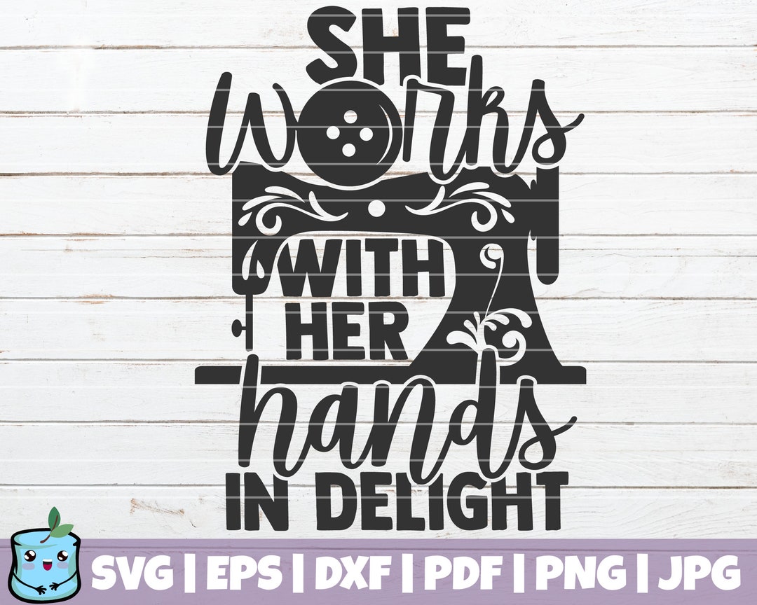 She Works With Her Hands in Delight SVG Cut File Instant Download ...