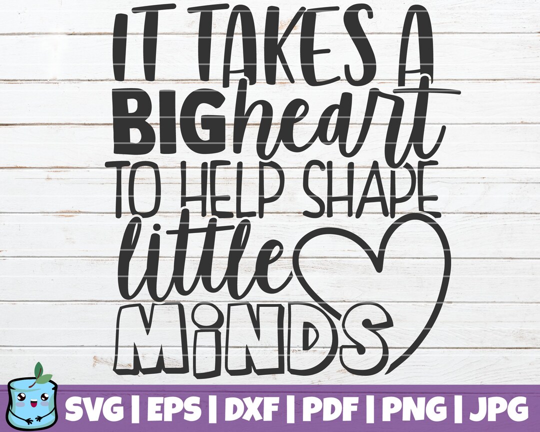 It Takes a Big Heart to Help Shape Little Minds SVG Cut File Commercial ...