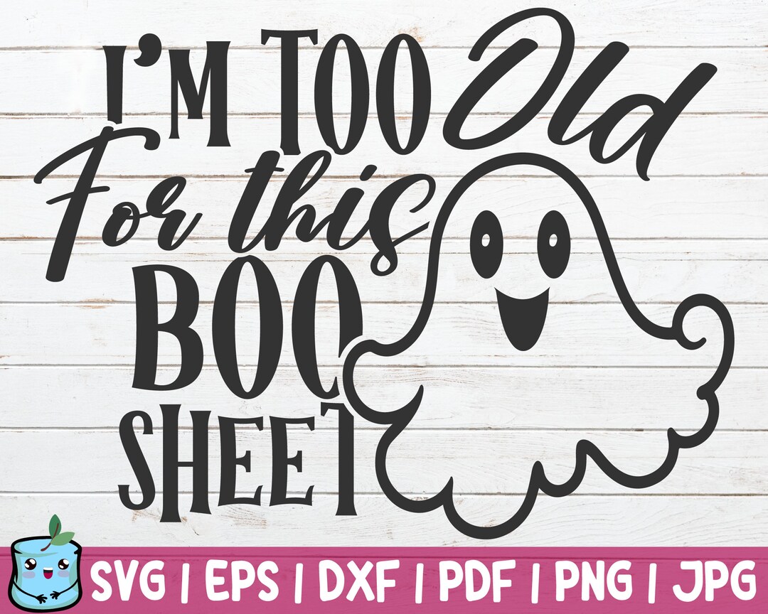 I'm Too Old for This Boo Sheet SVG Cut File Halloween SVG Instant ...