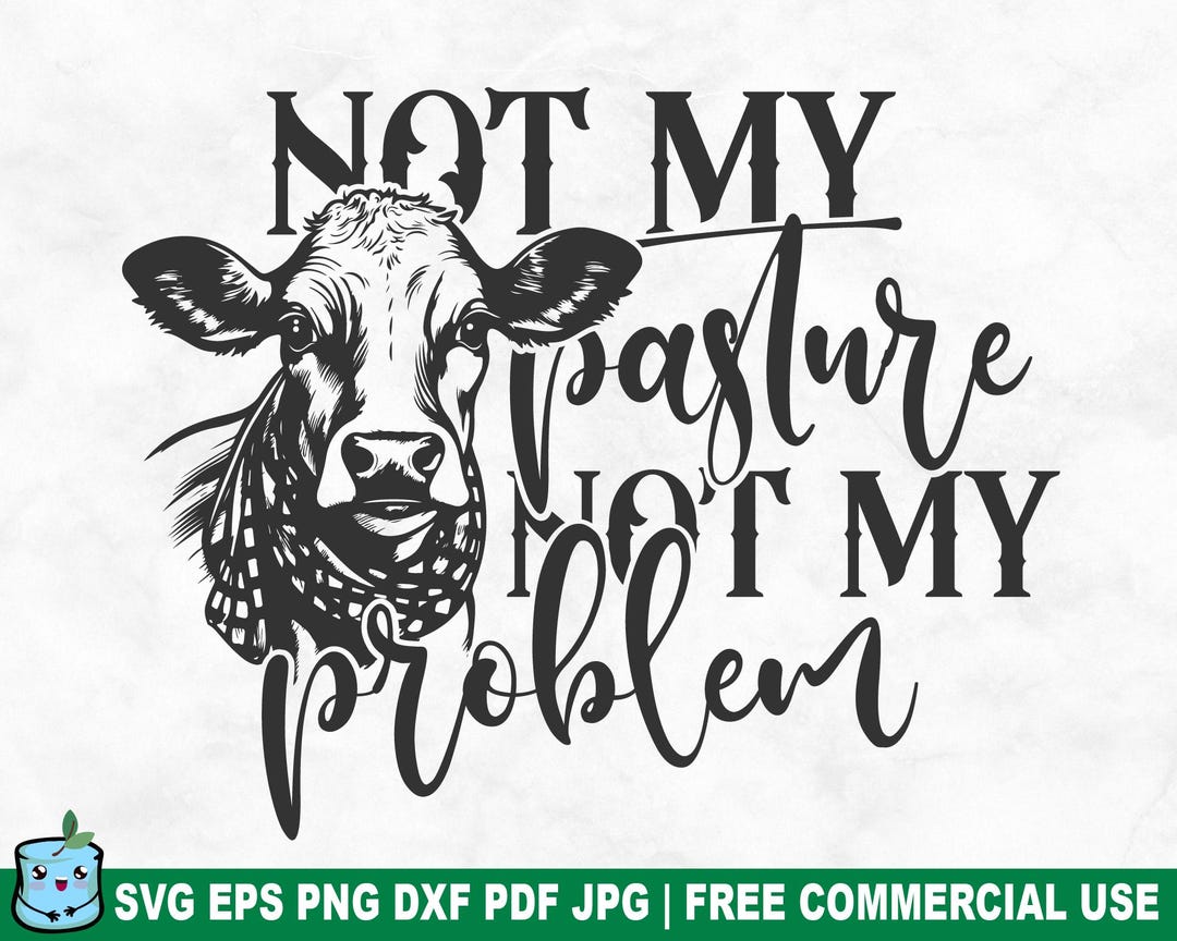 Not My Pasture Not My Problem SVG Cut File, Funny Sassy Heifer Cow SVG ...