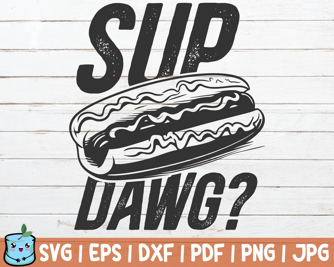 Sup Dawg SVG Cut File Fast Food SVG Love Hotdogs Instant Download ...
