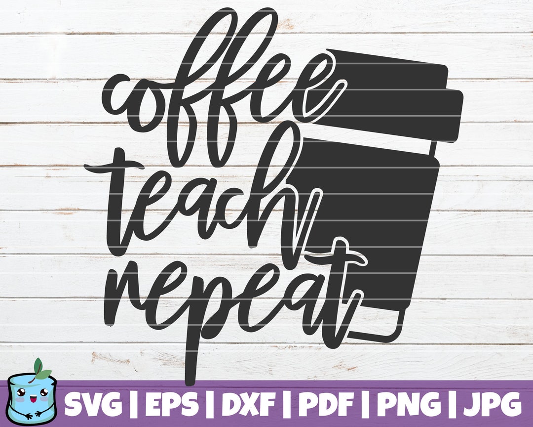 Coffee Teach Repeat SVG Cut File Commercial Use Instant Download ...