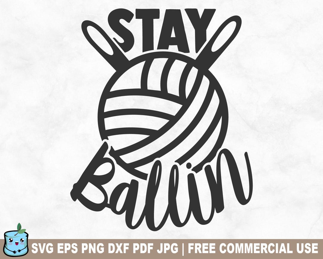 Stay Ballin' SVG Cut File, Sewing Knitting Crafting SVG for Cricut ...