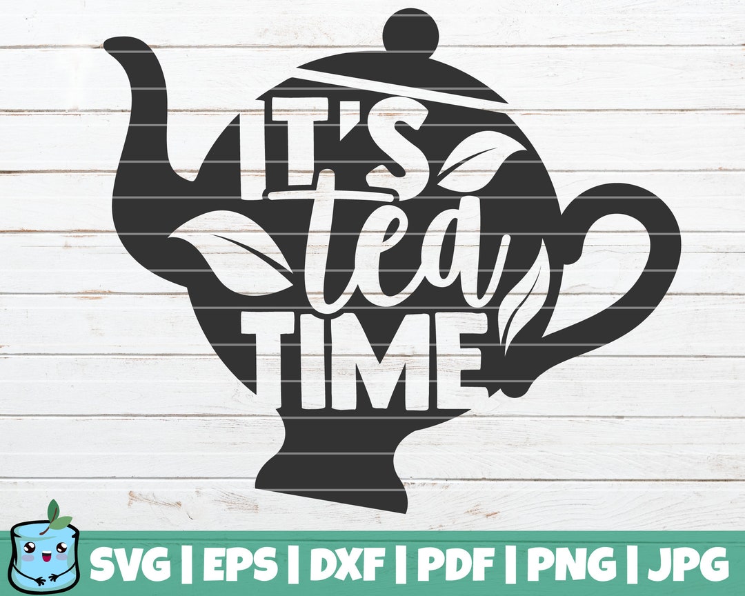 It's Tea Time SVG Cut File Instant Download Printable Vector Clip Art ...