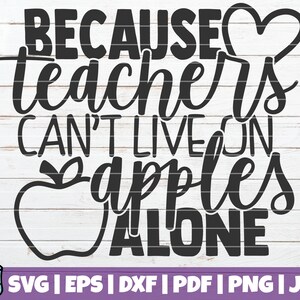 Because Teachers Can't Live on Apples Alone SVG Cut File - Etsy