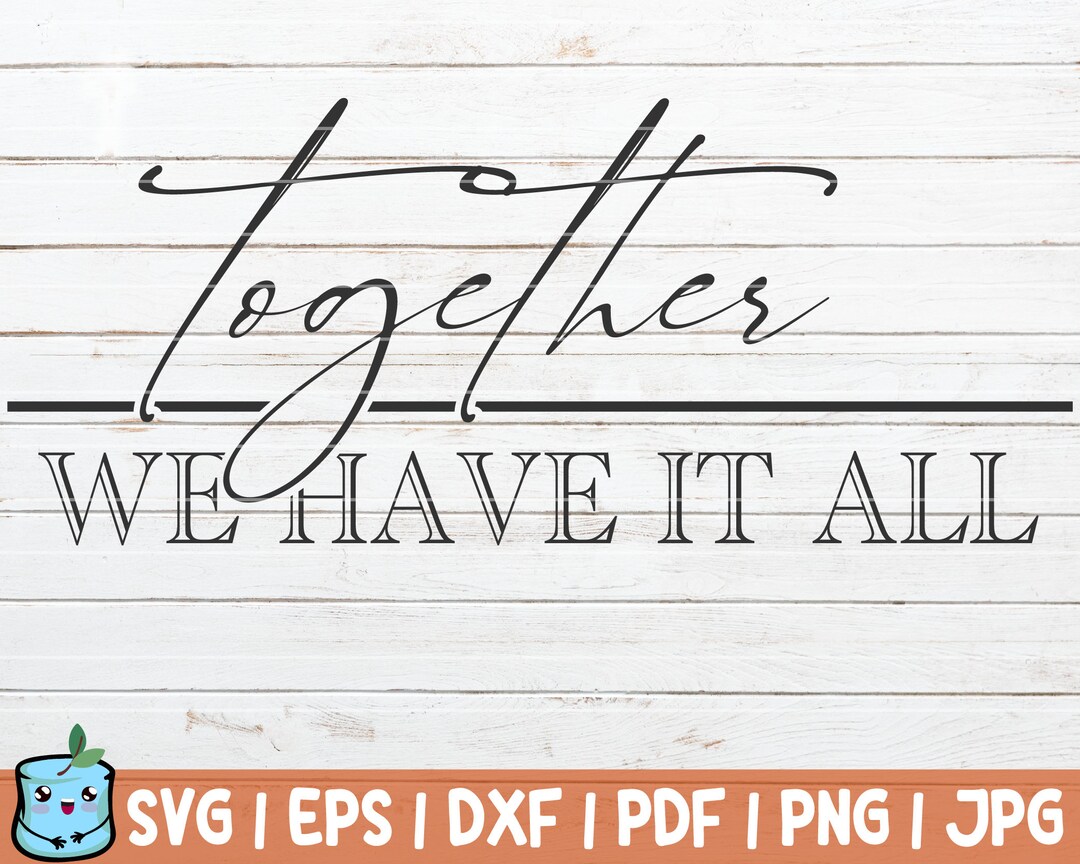 Together We Have It All SVG Cut File Commercial Use Family SVG Home ...