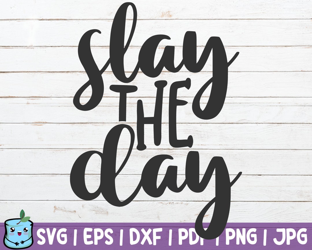 Slay the Day SVG Cut File | Instant Download | Commercial Use ...