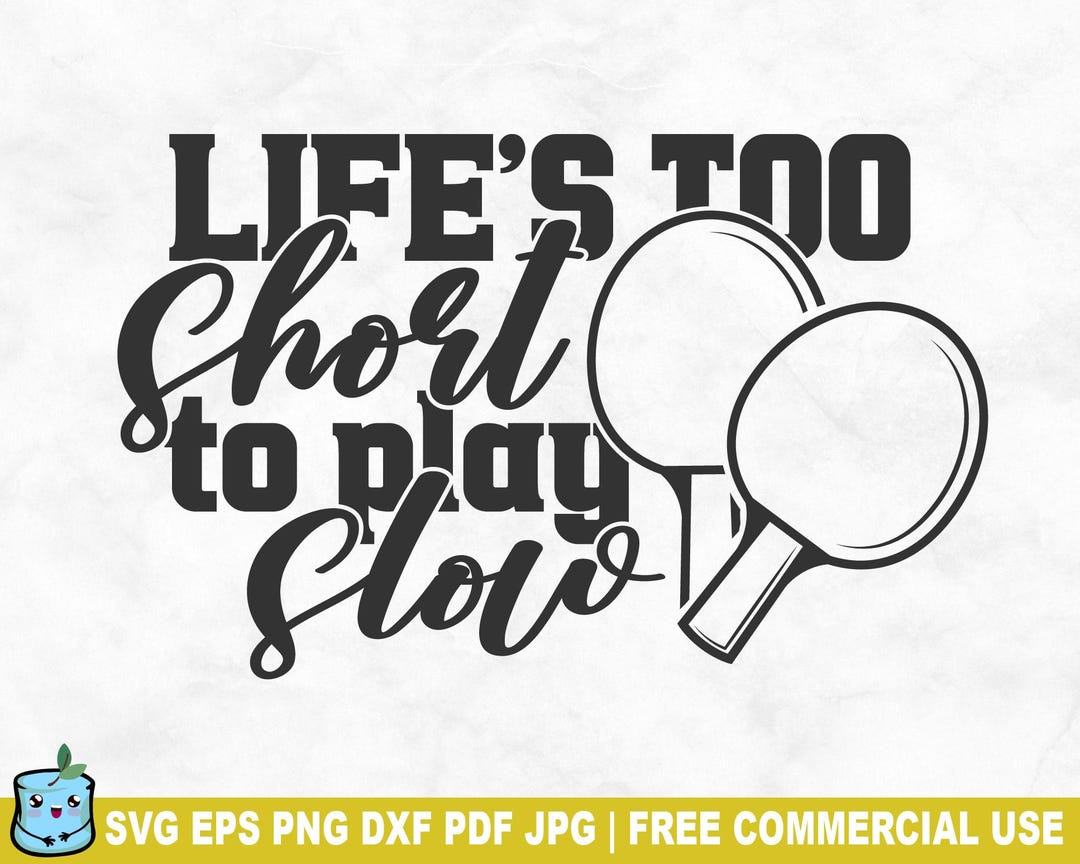 Life's Too Short to Play Slow SVG Cut File Table Tennis Ping Pong ...