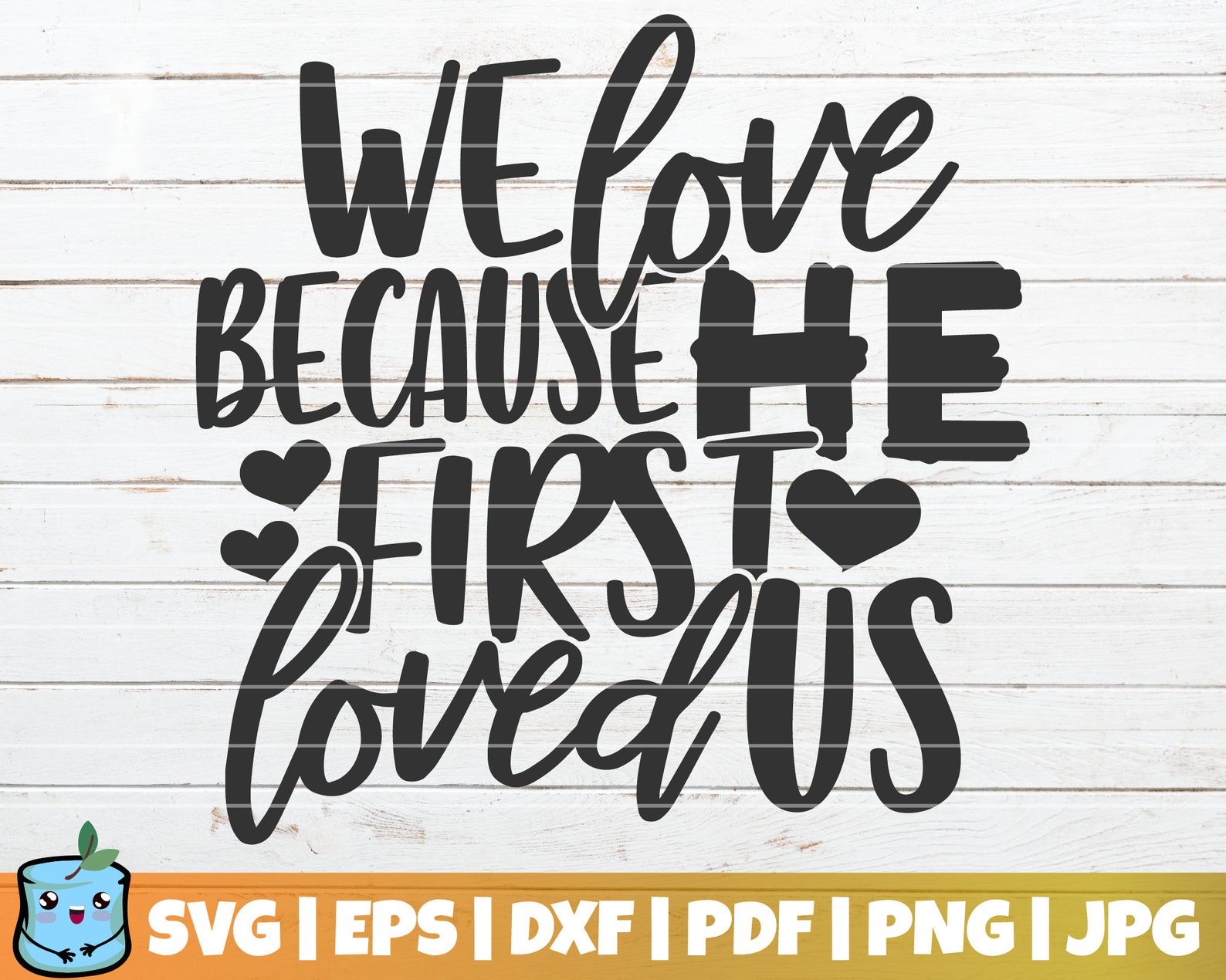 We Love Because He First Loved Us SVG Cut File Commercial - Etsy