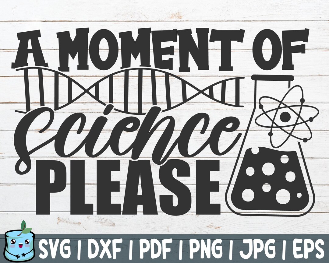 A Moment of Science Please SVG Cut File Chemistry Biology Physics ...