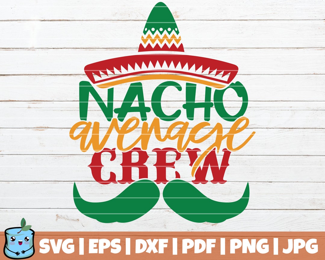 Nacho Average Crew SVG Cut File Commercial Use Instant Download ...