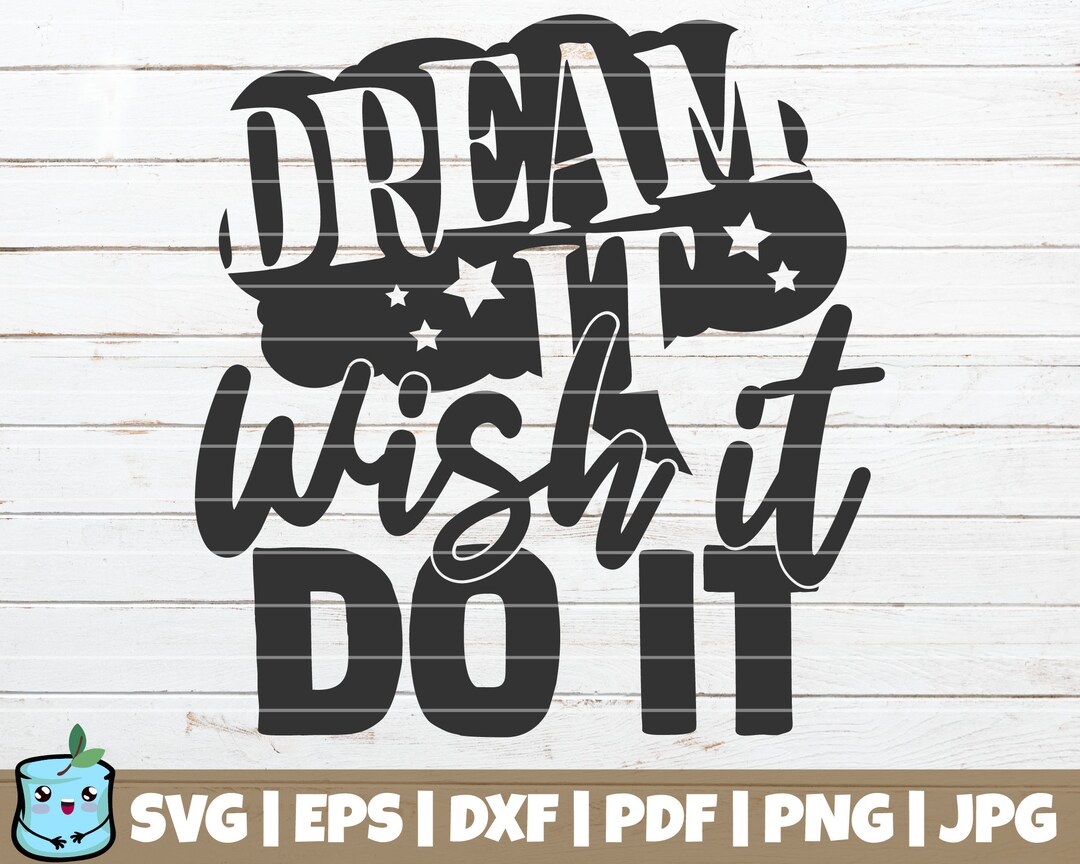 Dream It Wish It Do It SVG Cut File Commercial Use Instant Download ...