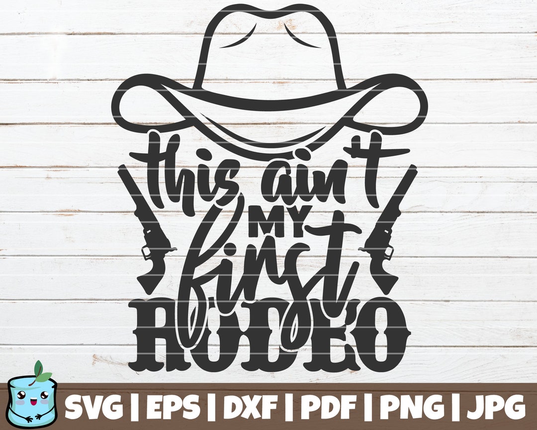 This Ain't My First Rodeo SVG Cut File Commercial Use Instant Download ...