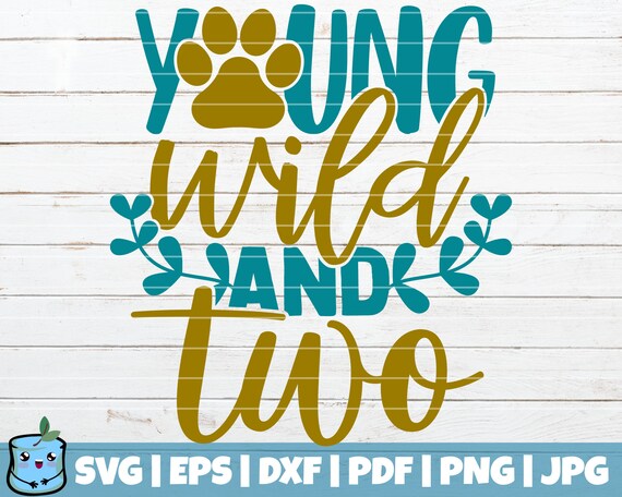 Young Wild and Two SVG Cut File Commercial Use Instant | Etsy