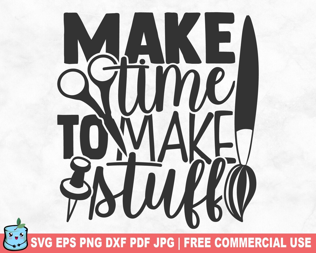 Make Time to Make Stuff SVG Cut File, Crafting Painting Handmade SVG ...