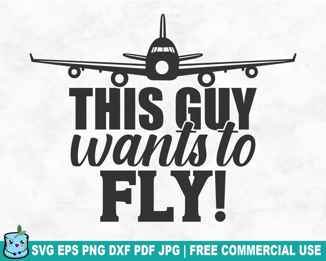 This Guy Wants to Fly SVG Cut File, Aviation Flying Pilot Cabin Crew ...