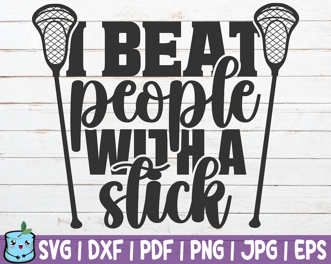 I Beat People With A Stick SVG Cut File Lacrosse SVG Commercial Use ...
