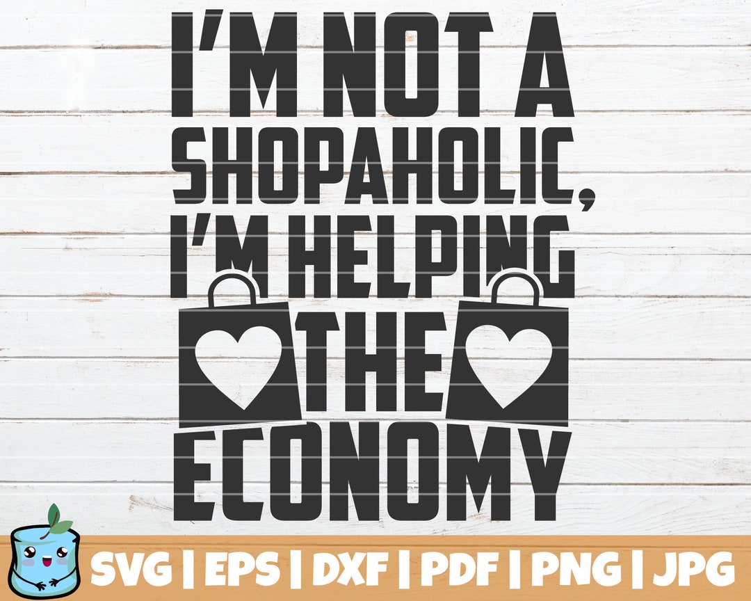 I'm Not A Shopaholic I'm Helping the Economy SVG Cut - Etsy